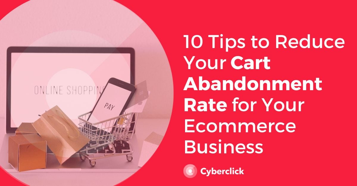 10 Tips to Reduce Cart Abandonment Rate for Your Ecommerce Business