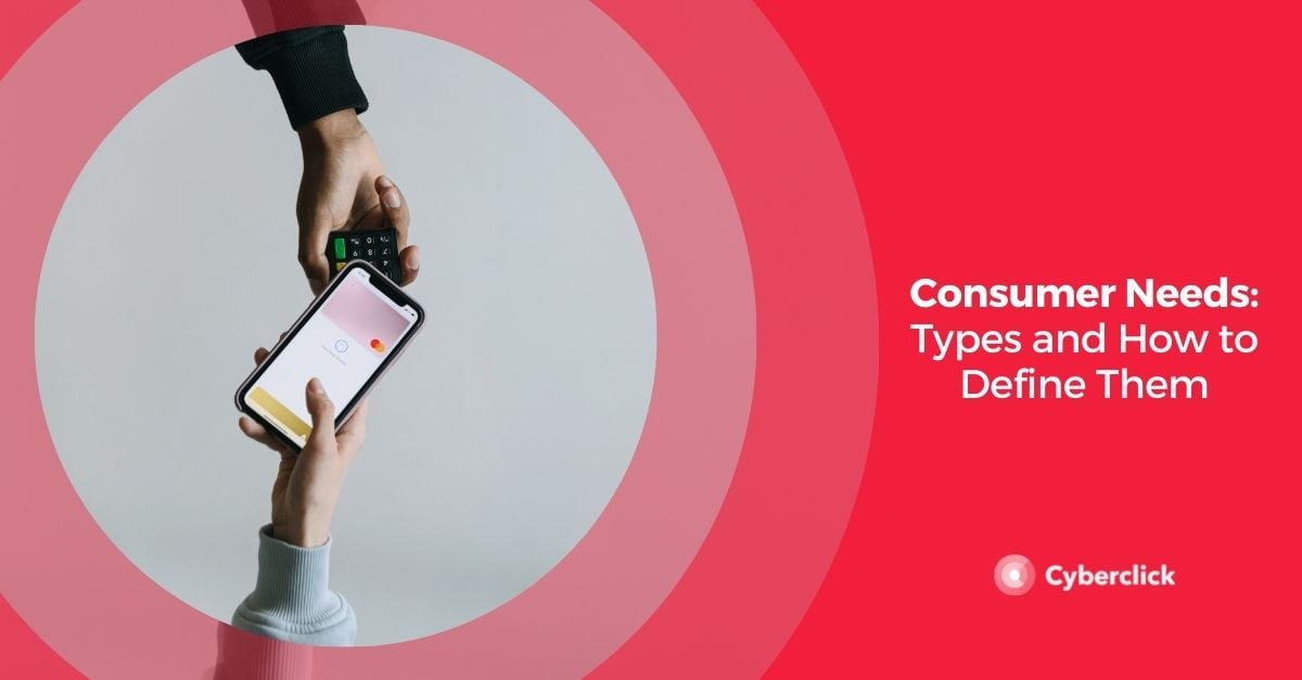 Consumer Needs: Types and How to Define Them