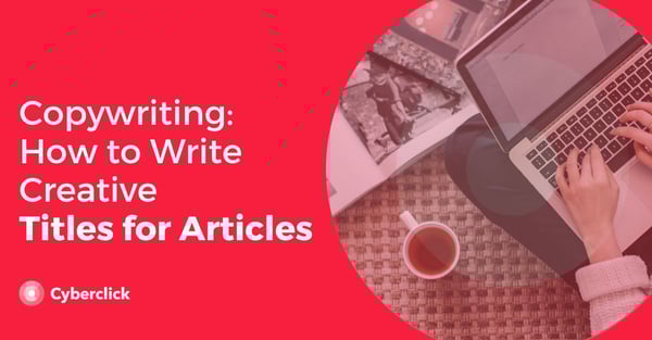 Copywriting: How to Write Creative Titles for Articles