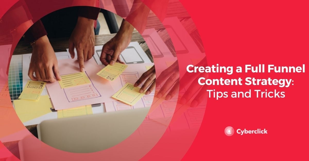 Creating a Full Funnel Content Strategy: Tips and Tricks