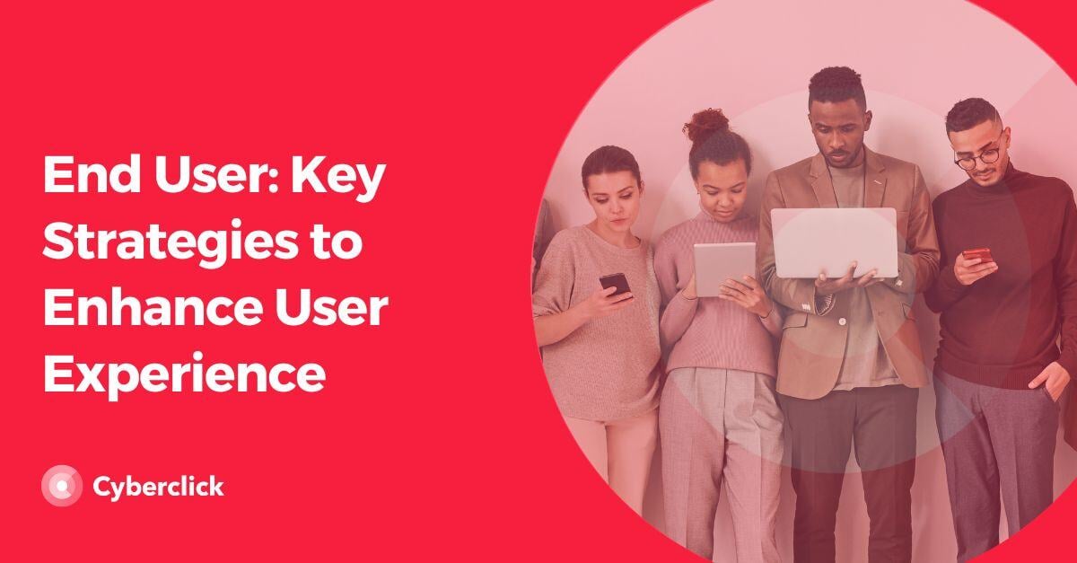 End User: Key Strategies to Enhance User Experience