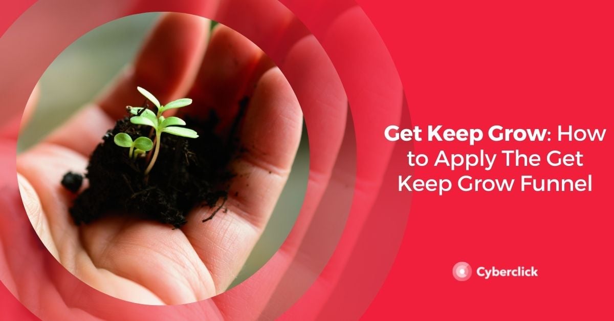 Get Keep Grow: How to Apply The Get Keep Grow Funnel