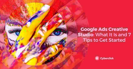 Google Ads Creative Studio: What It Is and 7 Tips to Get Started