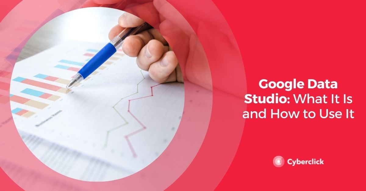 Google Data Studio: What It Is and How to Use It