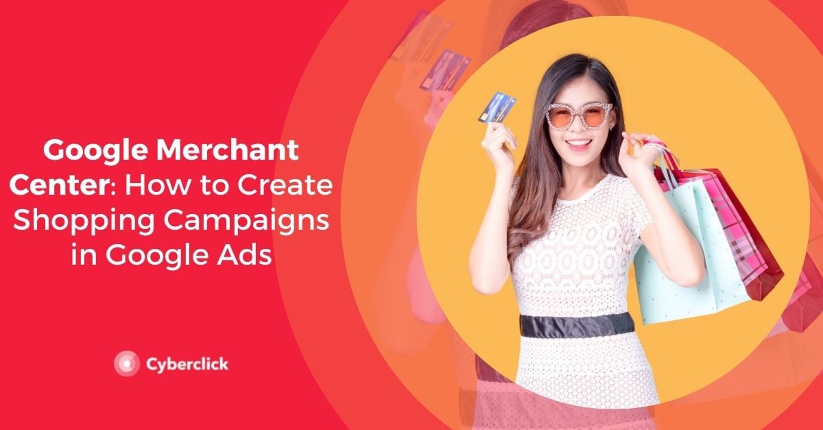 Google Merchant Center: How to Create Shopping Campaigns in Google Ads