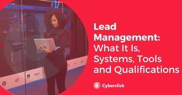 Lead Management: What It Is, Systems, Tools and Qualifications