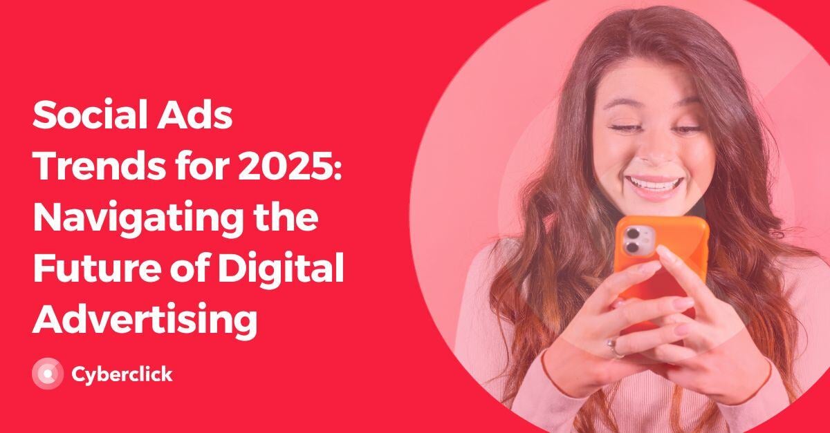 Social Ads Trends for 2025: Navigating the Future of Digital Advertising