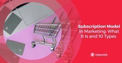 Subscription Model in Marketing: What It Is and 10 Types