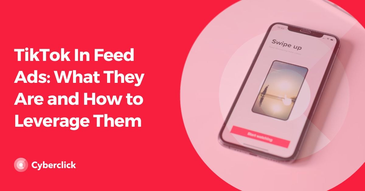 TikTok In Feed Ads: What They Are and How to Leverage Them