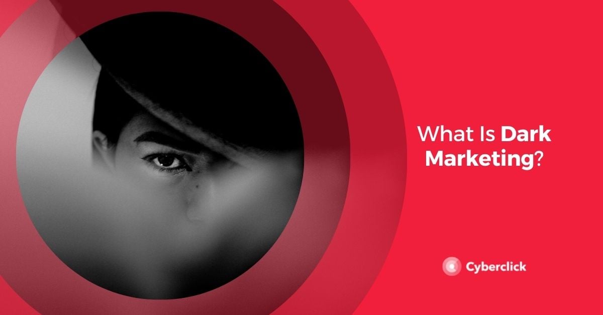 What Is Dark Marketing? Benefits and Key Strategies for Brands