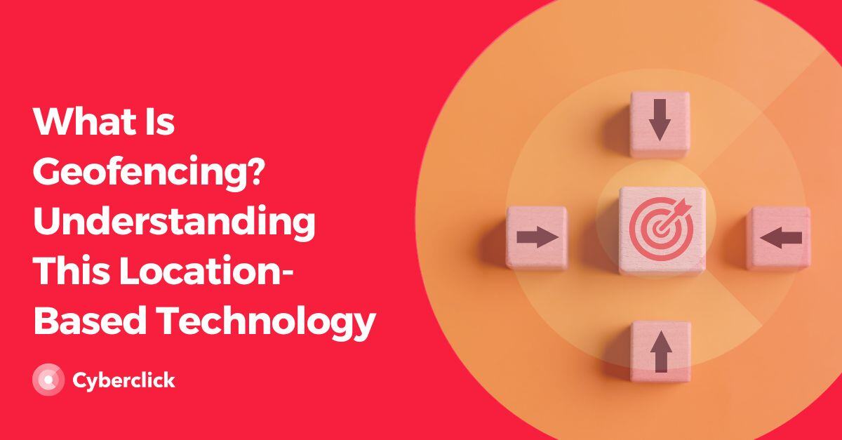 What Is Geofencing? Understanding This Location-Based Technology