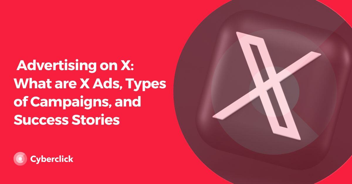 What are X Ads, Types of Campaigns, and Success Stories