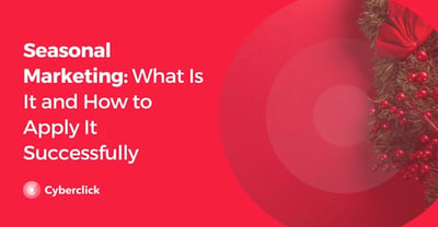 Seasonal Marketing: What Is It and How to Apply It Successfully
