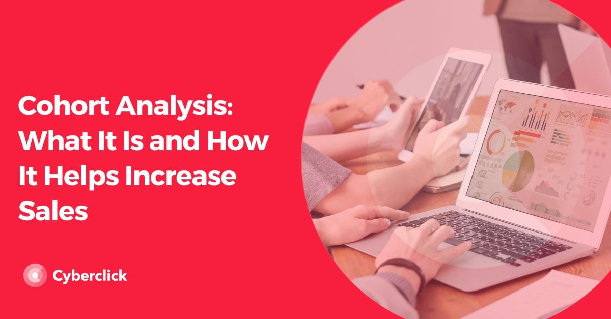 Cohort Analysis: What It Is and How It Helps Increase Sales