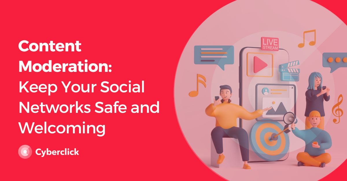 Content Moderation: Keep Your Social Networks Safe and Welcoming