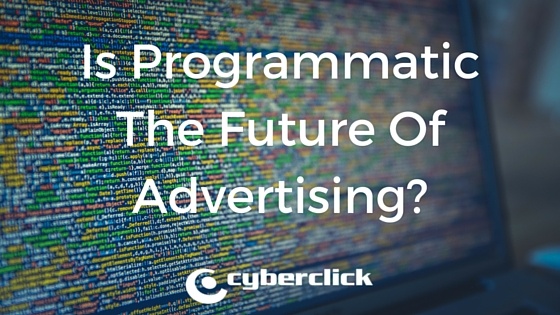 Is Programmatic The Future Of Advertising?