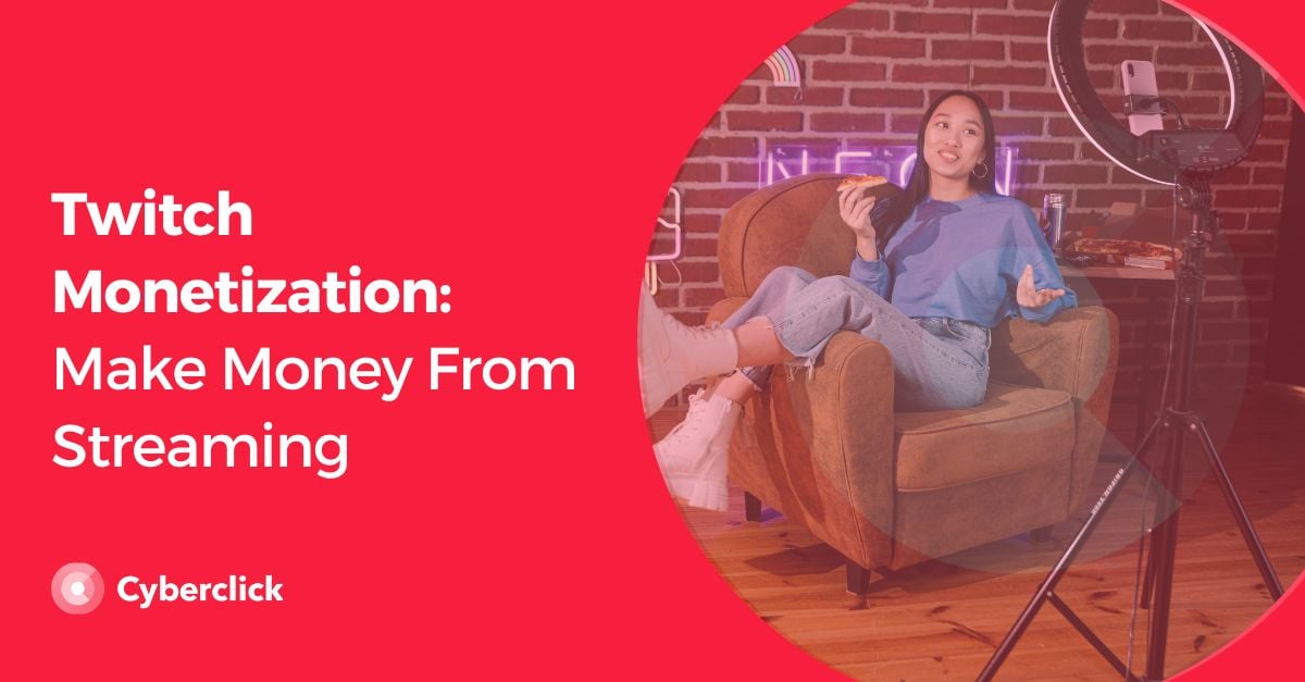 Twitch Monetization: Make Money From Streaming