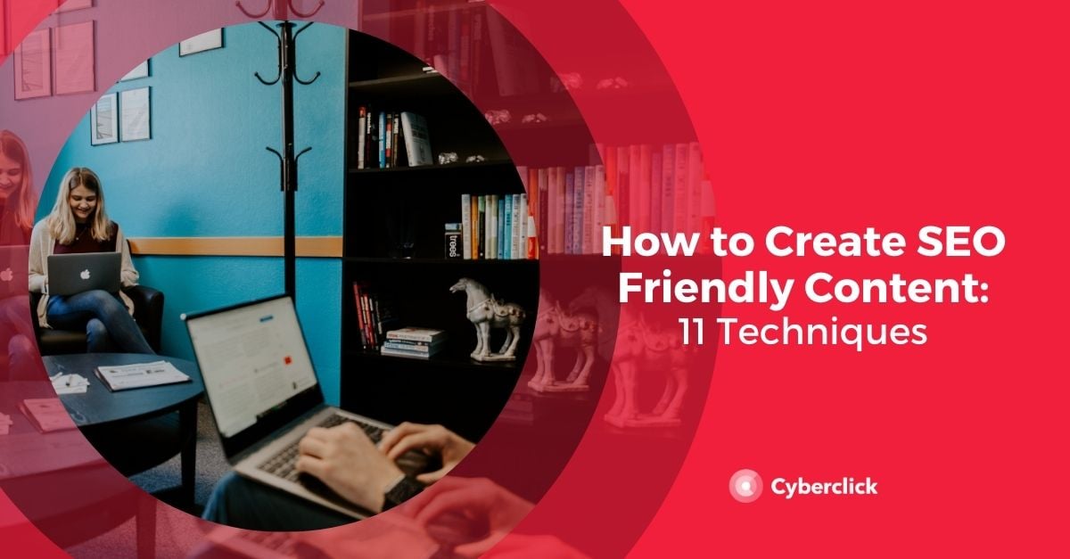 How to Create SEO Friendly Content: 11 Techniques
