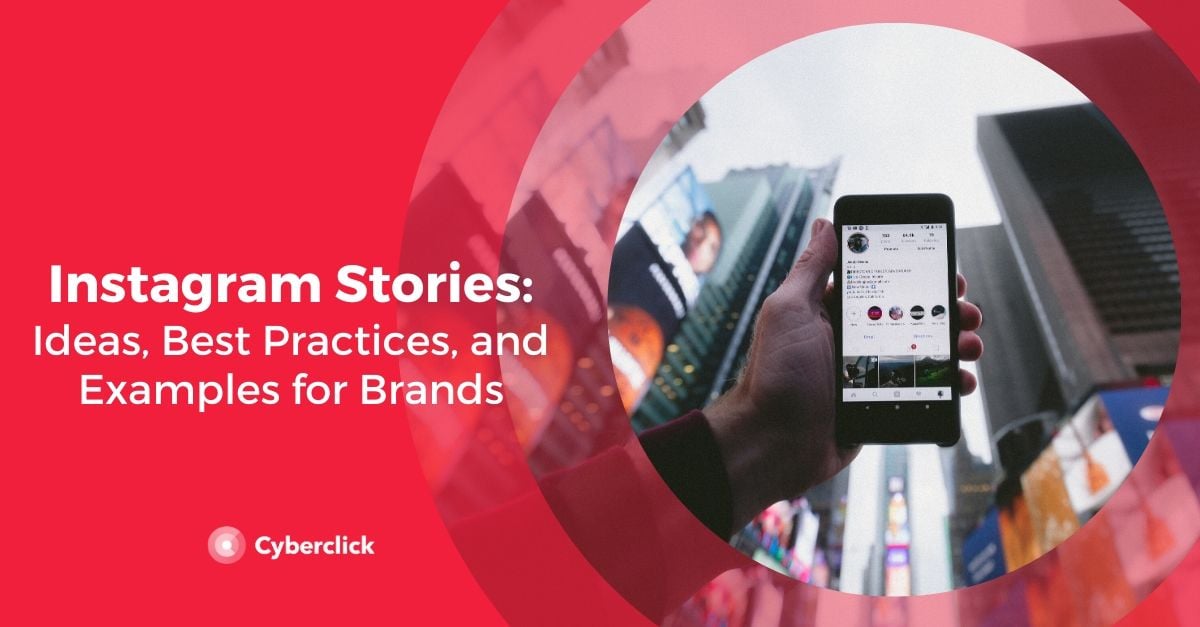 Instagram Stories for Brands: Ideas, Best Practices, and Examples