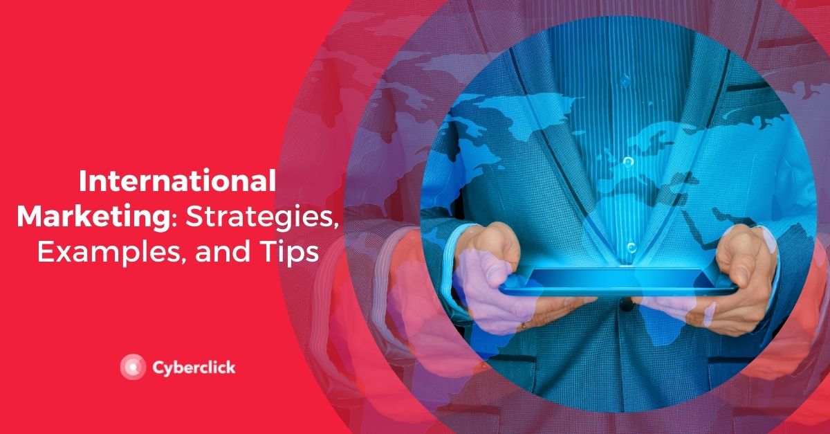 International Marketing: Strategies, Examples, and Tips