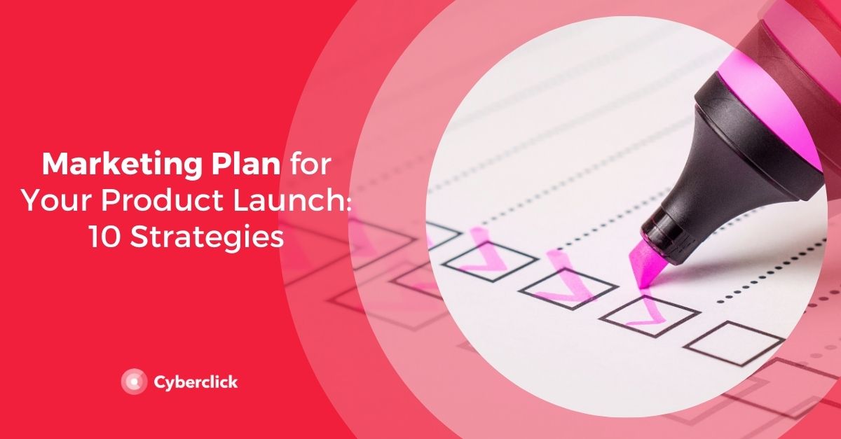 Marketing Plan for Your Product Launch: 10 Strategies