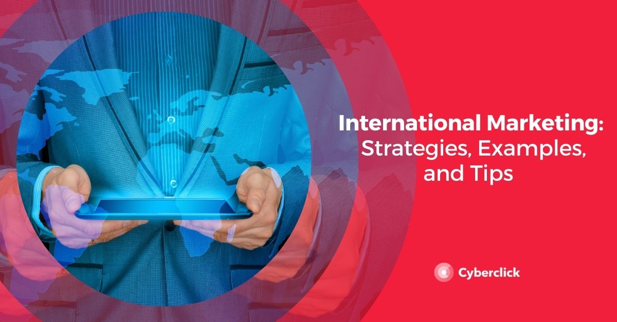 International Marketing: Strategies, Examples, and Tips