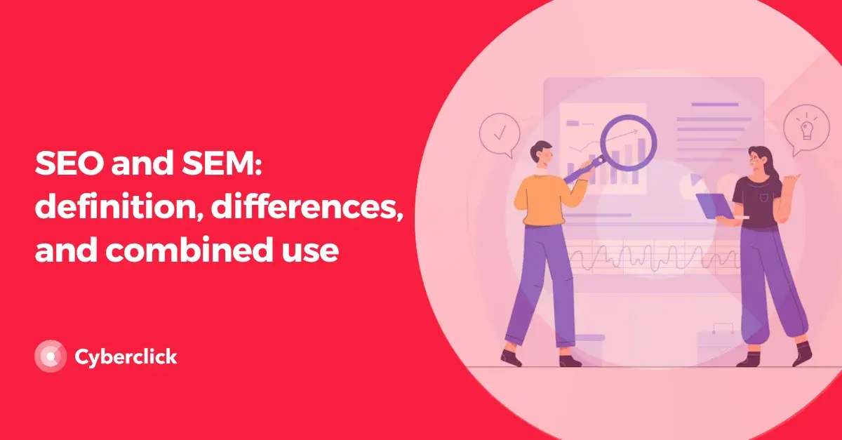 SEO and SEM: definition, differences, and combined use