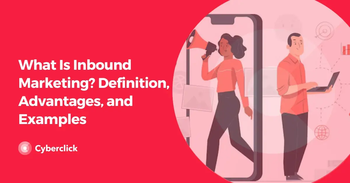 What Is Inbound Marketing? Definition, Advantages, and Examples