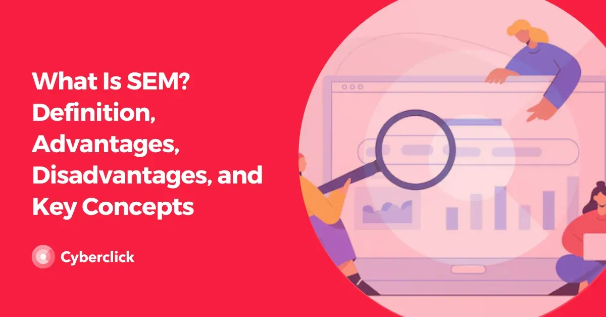What Is SEM? Definition, Advantages, Disadvantages, and Key Concepts