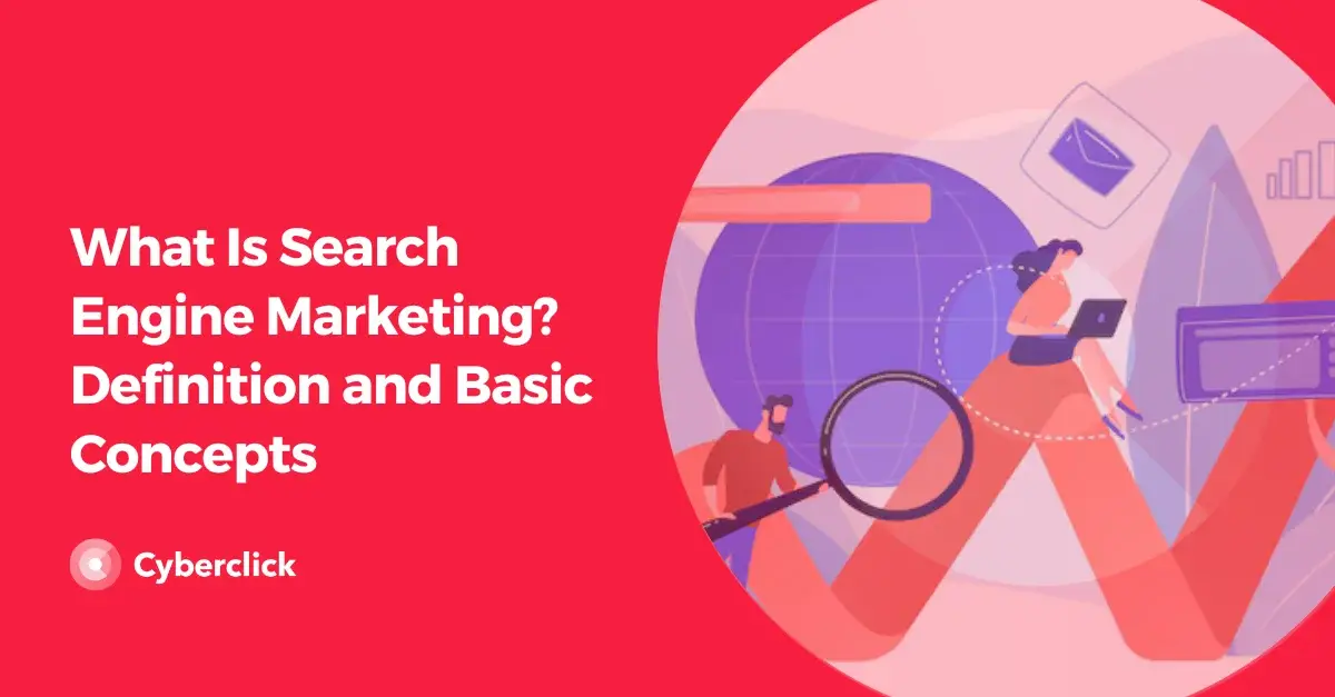 What Is Search Engine Marketing? Definition and Basic Concepts