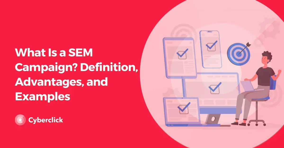What Is a SEM Campaign? Definition, Advantages, and Examples